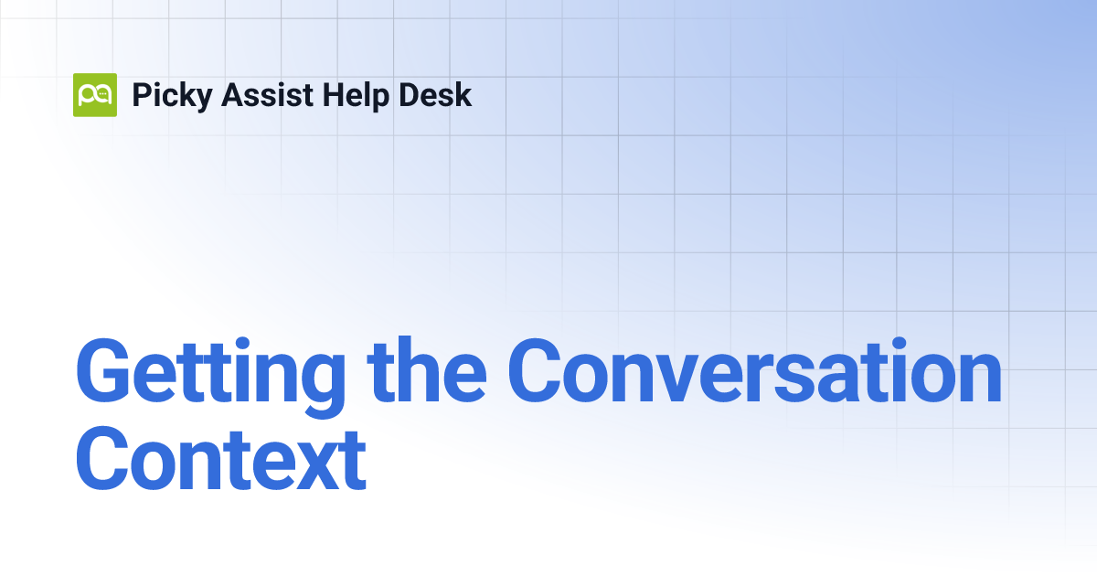 Getting the Conversation Context | Picky Assist Help Desk